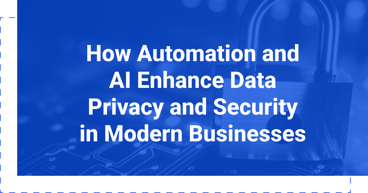 How Automation and AI Enhance Data Privacy and Security in Modern ...